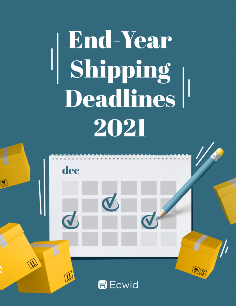 End-Year Shipping Deadlines 2021 | Ecwid | E-Commerce Shopping Cart